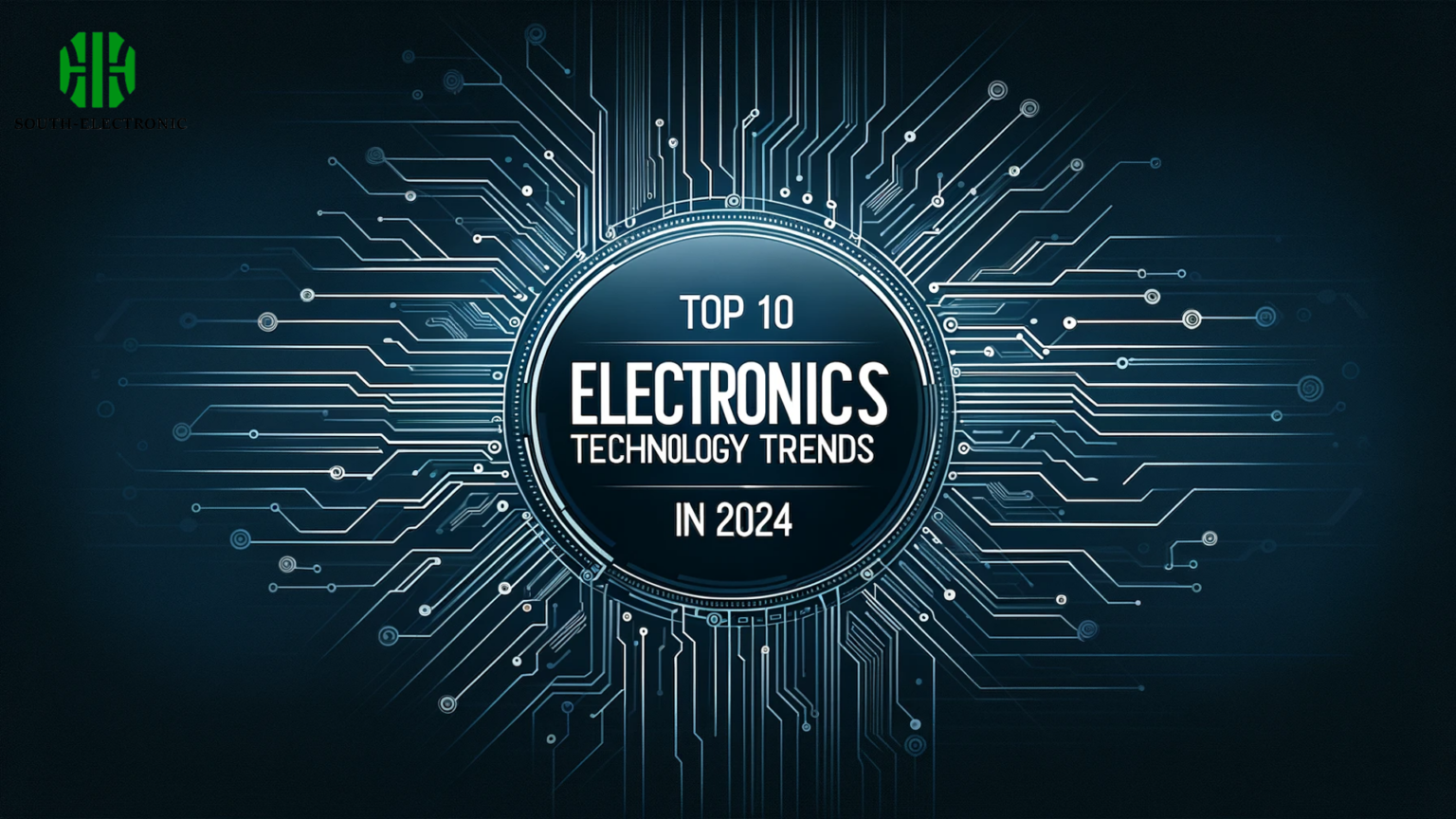 Top 10 Electronics Technology Trends in 2024 - South-Electronic PCB One-Stop Solution In China