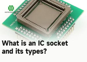 What is an IC Socket and its Types?
