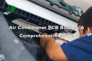 Air Conditioner PCB: A Comprehensive Guide