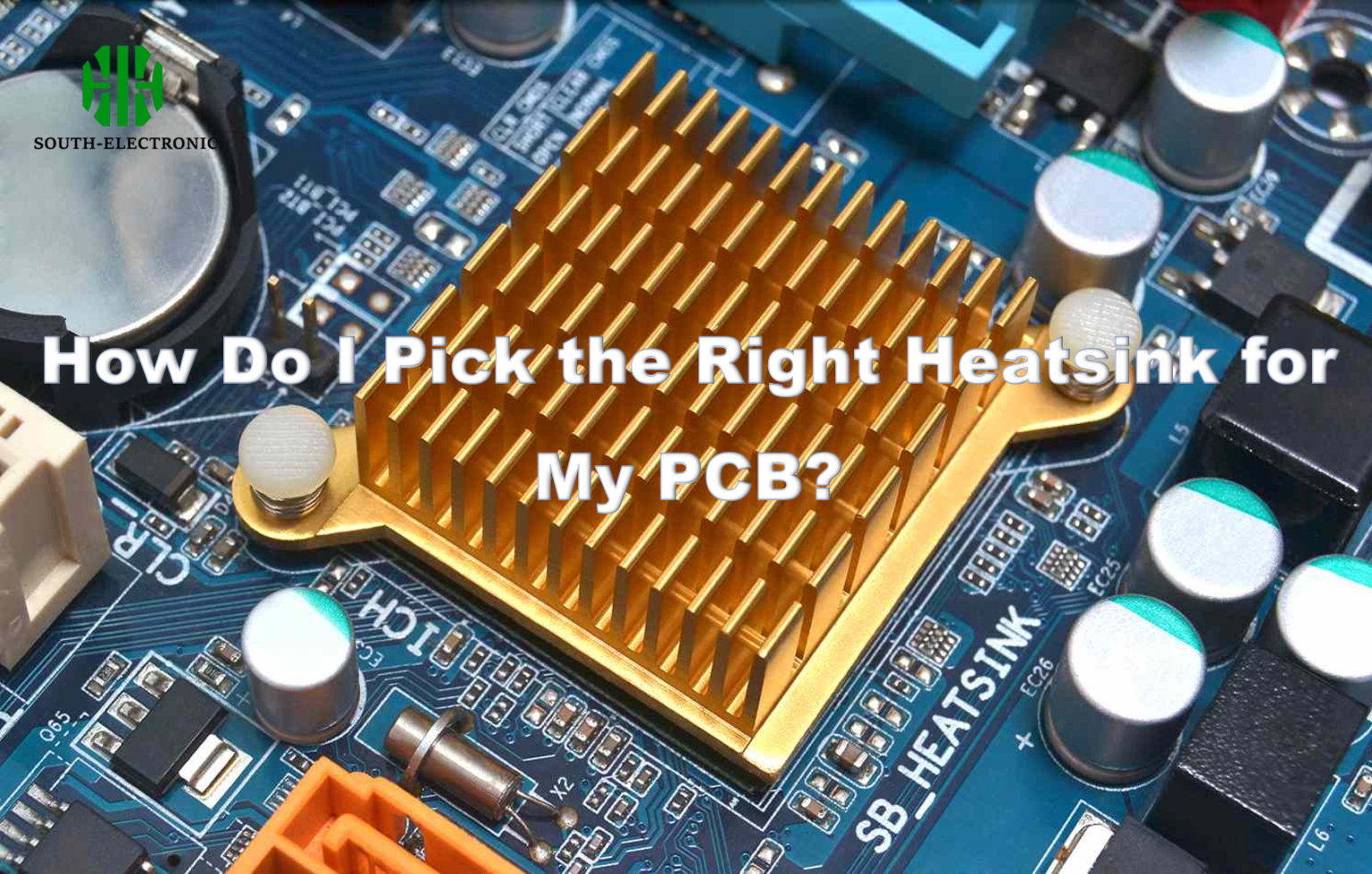 How Do I Pick the Right Heatsink for My PCB? - South-Electronic PCB ...